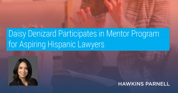 Daisy Denizard Participates in Mentor Program for Aspiring Hispanic Lawyers